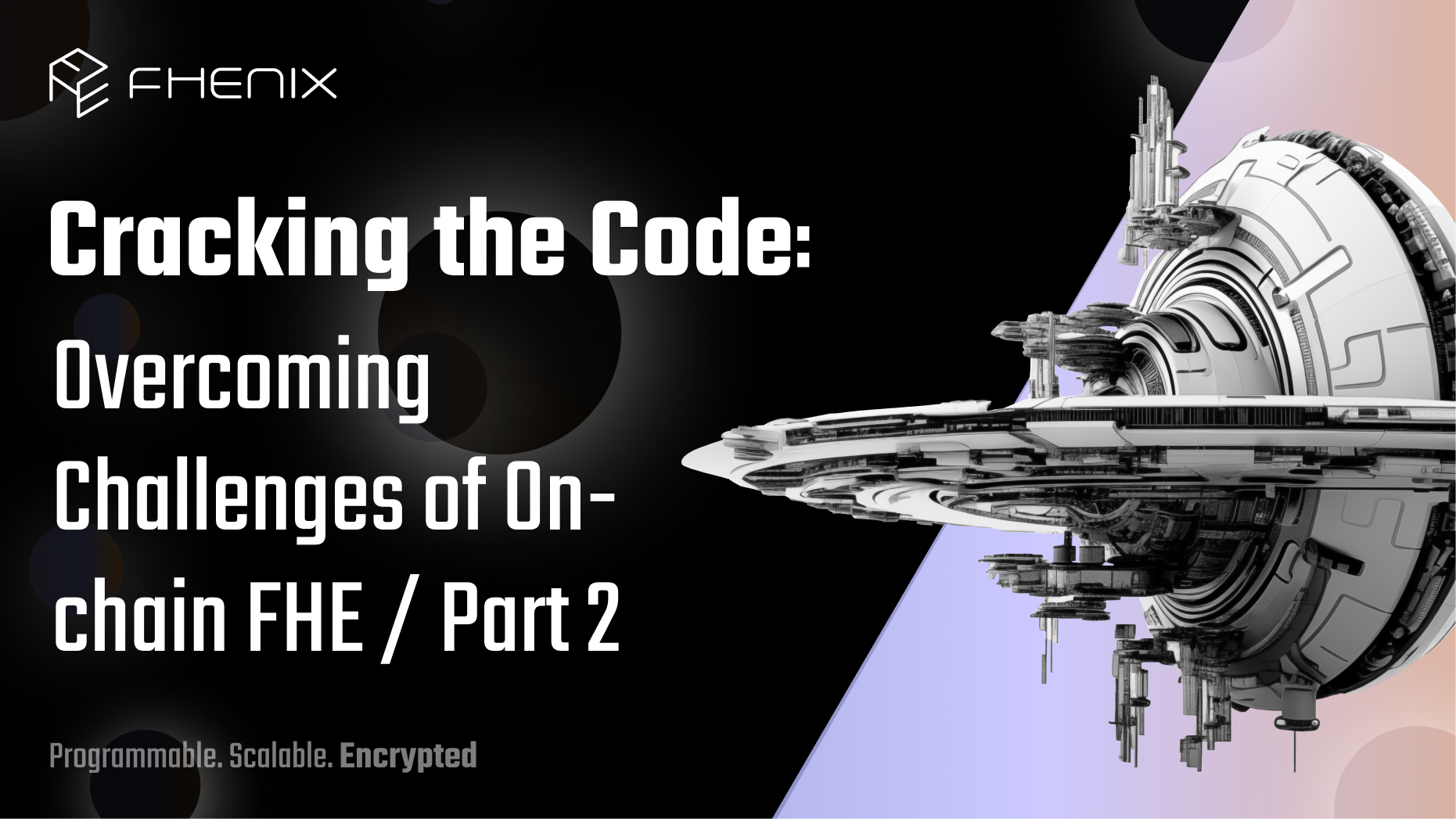 Cracking the Code: Overcoming Challenges of On-chain FHE/ part 2 - Fhenix Cracking the Code: Overcoming Challenges of On-chain FHE/ part 2 - Fhenix