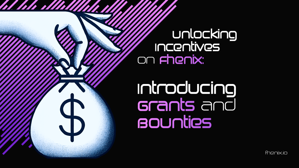 Unlocking Incentives on Fhenix: Introducing Grants & Bounties - Fhenix Unlocking Incentives on Fhenix: Introducing Grants & Bounties - Fhenix